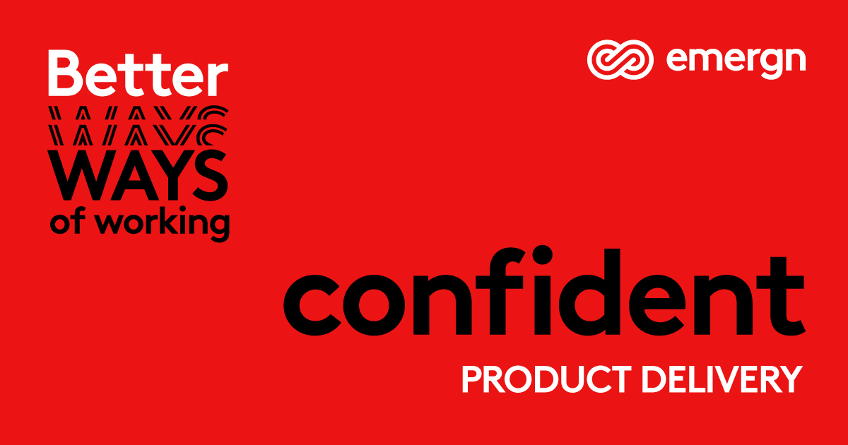 Better ways of working: confident product delivery - Emergn